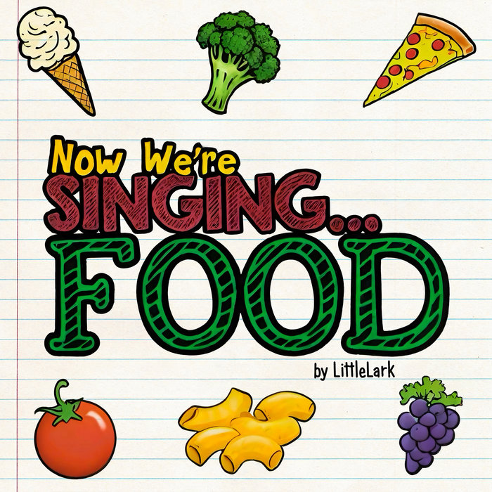 Now We're Singing... Food | LittleLark