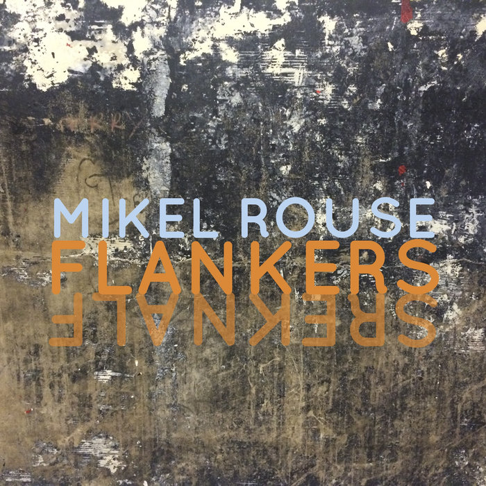 FLANKERS | Mikel Rouse