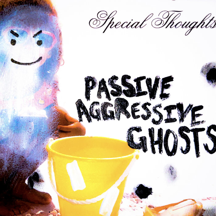 Passive Aggressive Ghosts | Special Thoughts | Specialthoughts
