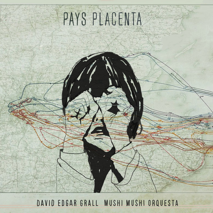 Pays Placenta | David Edgar Grall & Mushi Mushi Orquesta | MUSHI MUSHI ...