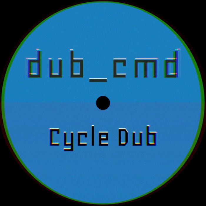 Cycle Dub EP | dub_cmd