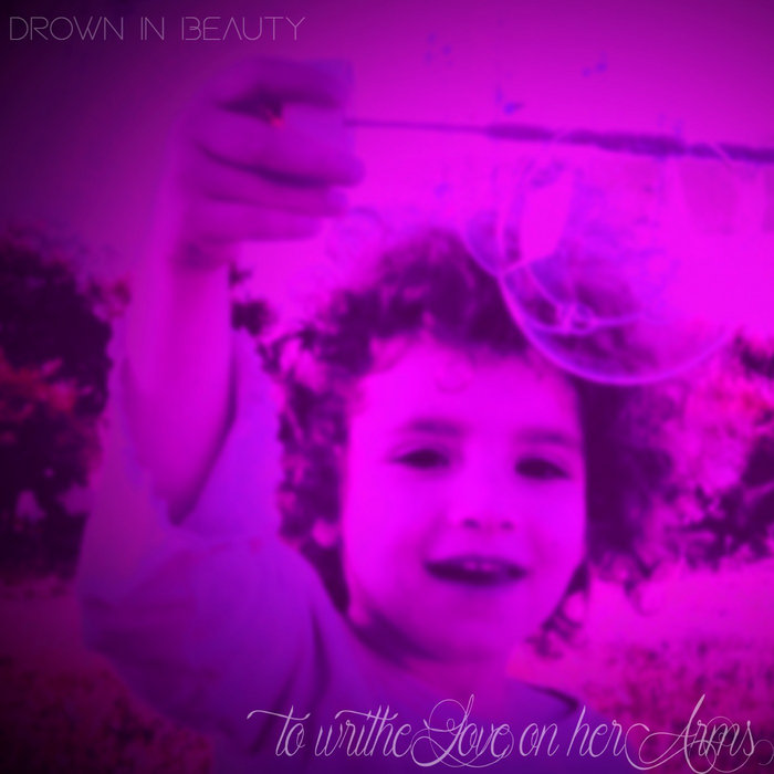 Drown in Beauty | to writhe love on her arms