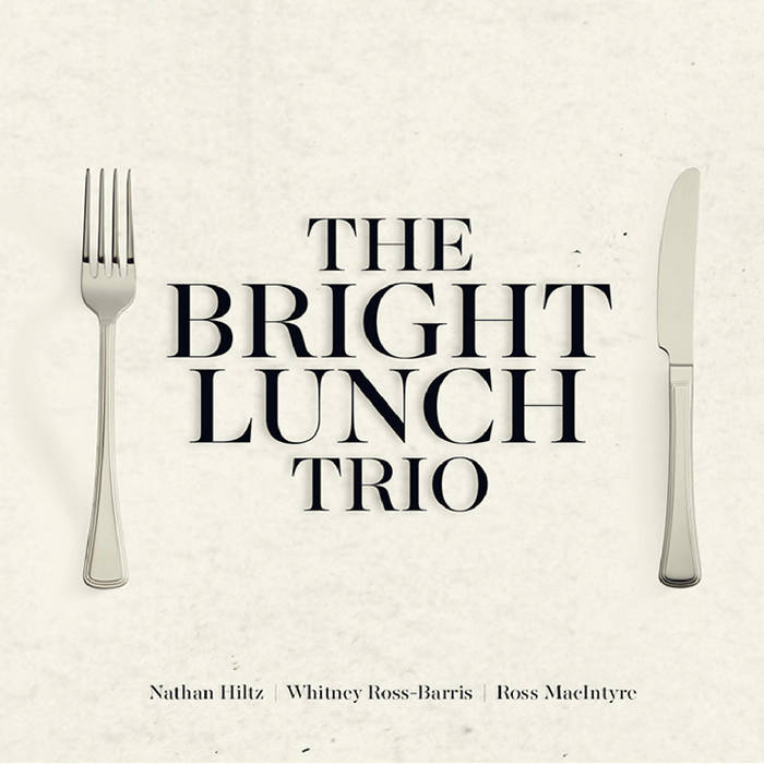 The Bright Lunch Trio | Whitney Ross-Barris, Nathan Hiltz, Ross ...