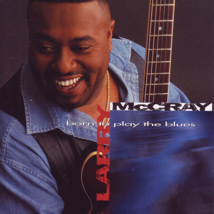 Born To Play The Blues | Larry McCray