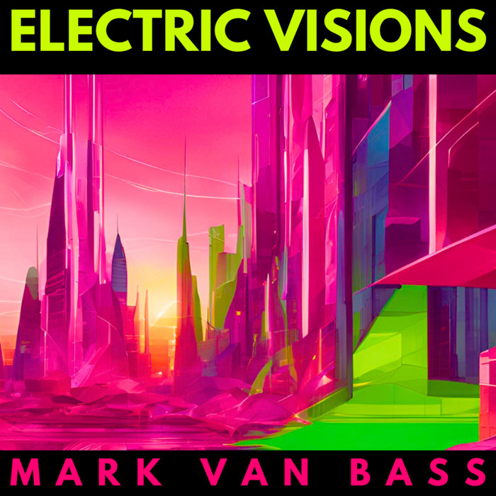 Electric Visions | Mark Van Bass