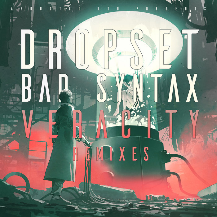 Dropset & Bad Syntax - Veracity Remix Contest Winners | Abducted ...