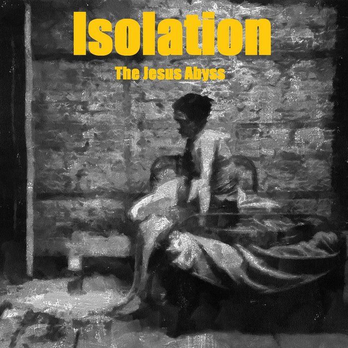 Isolation | The Jesus Abyss