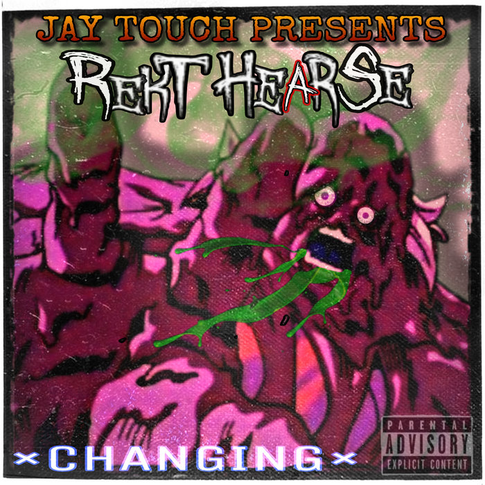 Jay Touch Presents: "Changing" | Rekt Hearse