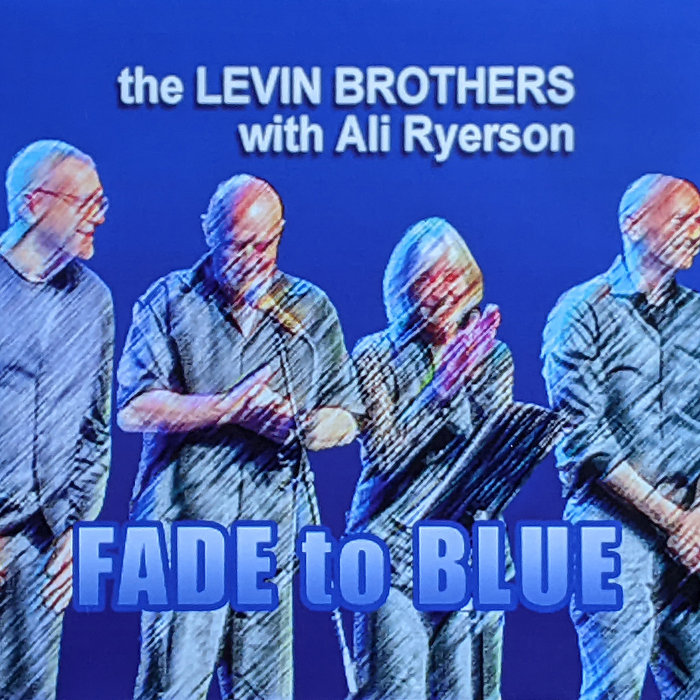 Fade To Blue | The Levin Brothers, with special guest Ali Ryerson | The Levin Brothers