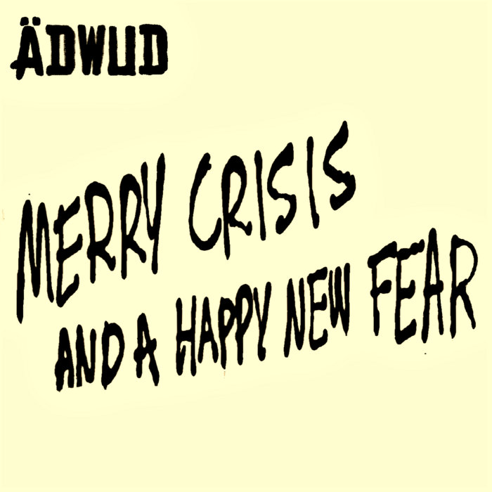 Merry Crisis And A Happy New Fear | Ädwud