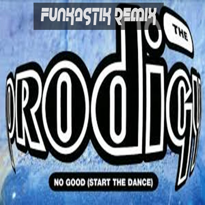 The Prodigy - No Good (Funkastik remix) | Funkastik