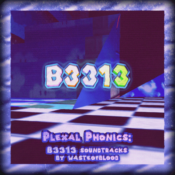 Plexal Phonics: B3313 soundtracks (and midis) by wasteofblood ...