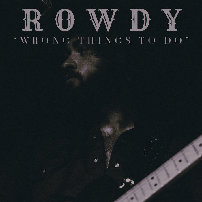 Wrong Things To Do | Rowdy