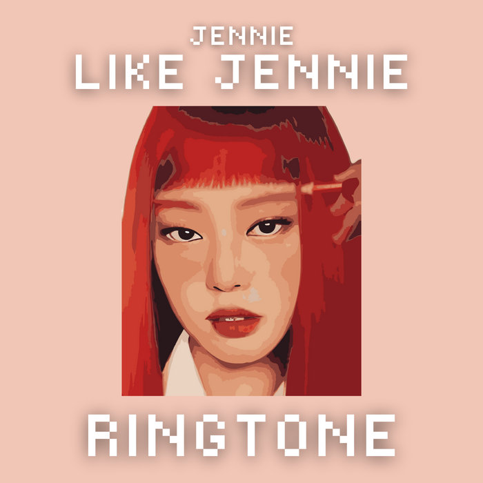 Jennie - Like Jennie (Iphone Ringtone) | Ringtunz