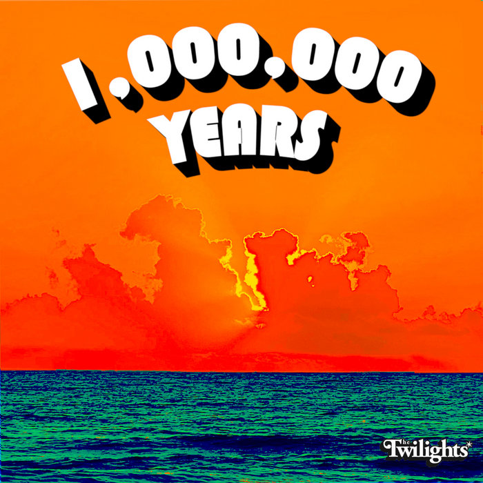 1,000,000 Years | The Twilights