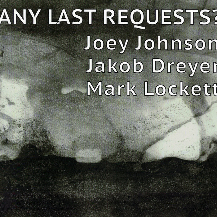 Any Last Requests | Joey Johnson, Jakob Dreyer, Mark Lockett | Mark Lockett