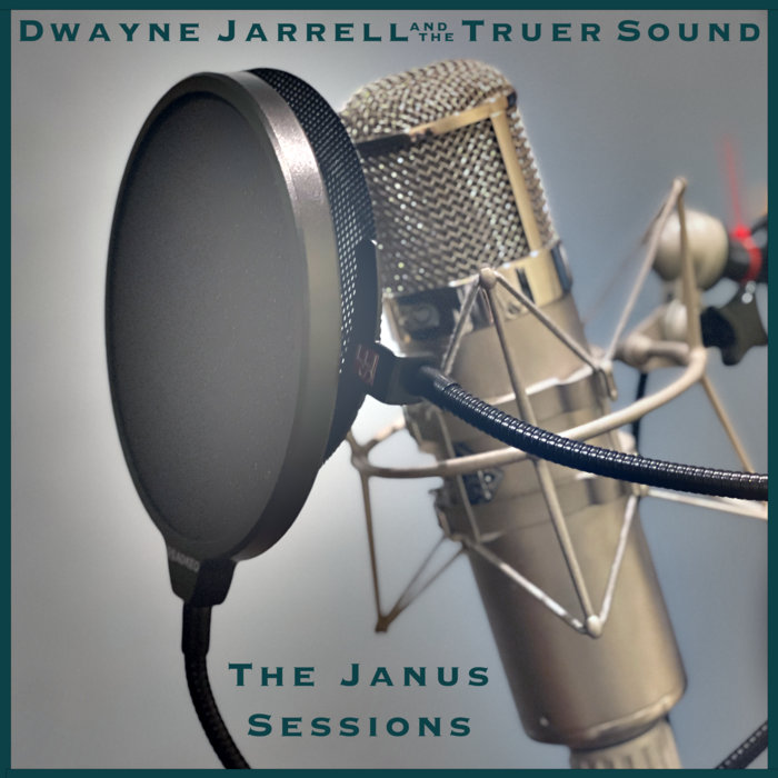 The Janus Sessions | Dwayne Jarrell and the Truer Sound