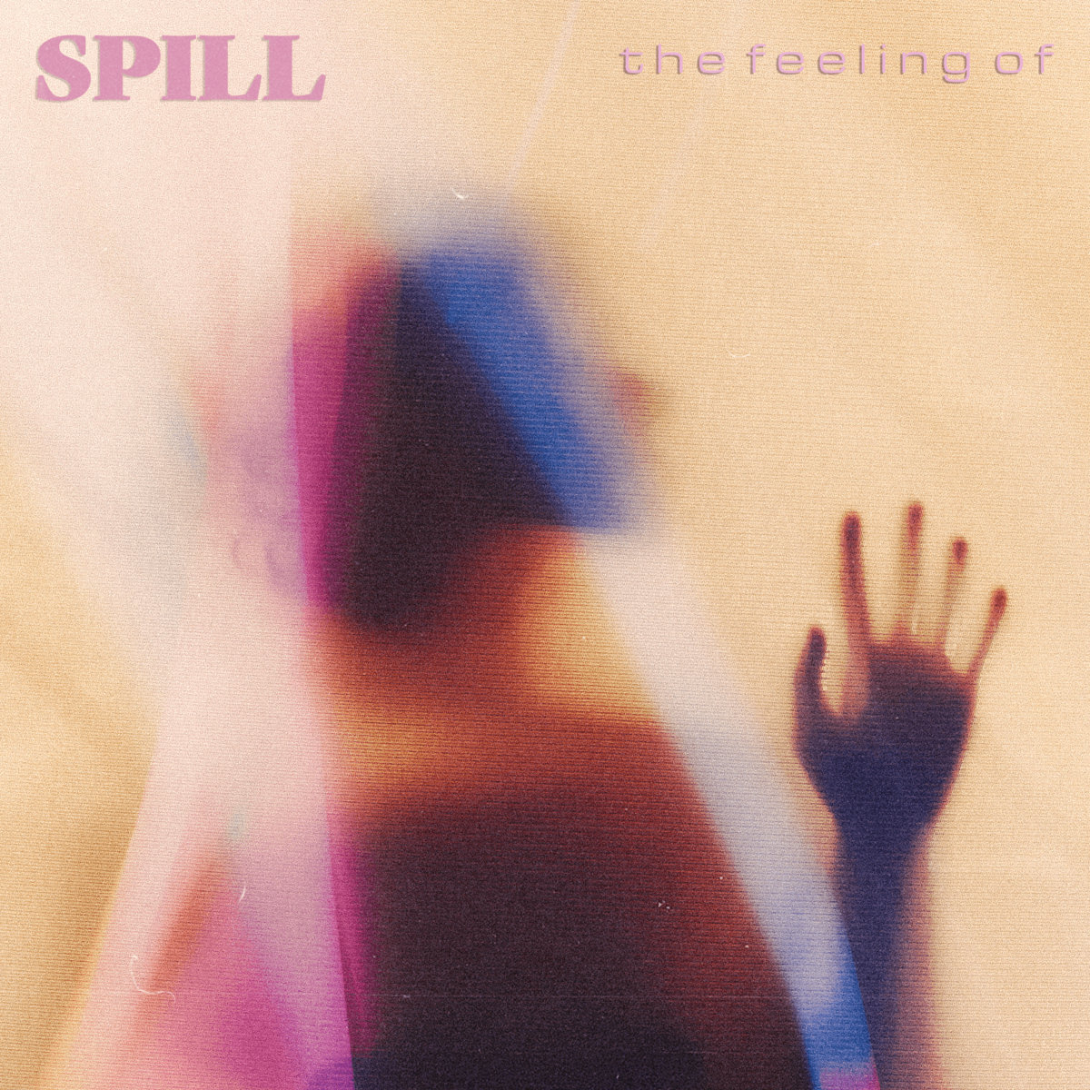 The Feeling Of | SPILL