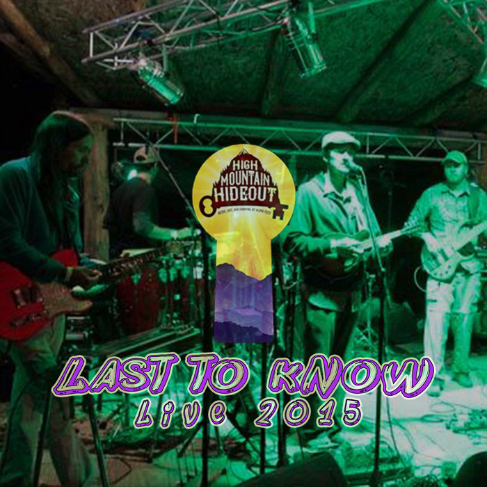 Last to Know Live at High Mountain Hideout 2015 Trk 3 | Last to Know ...
