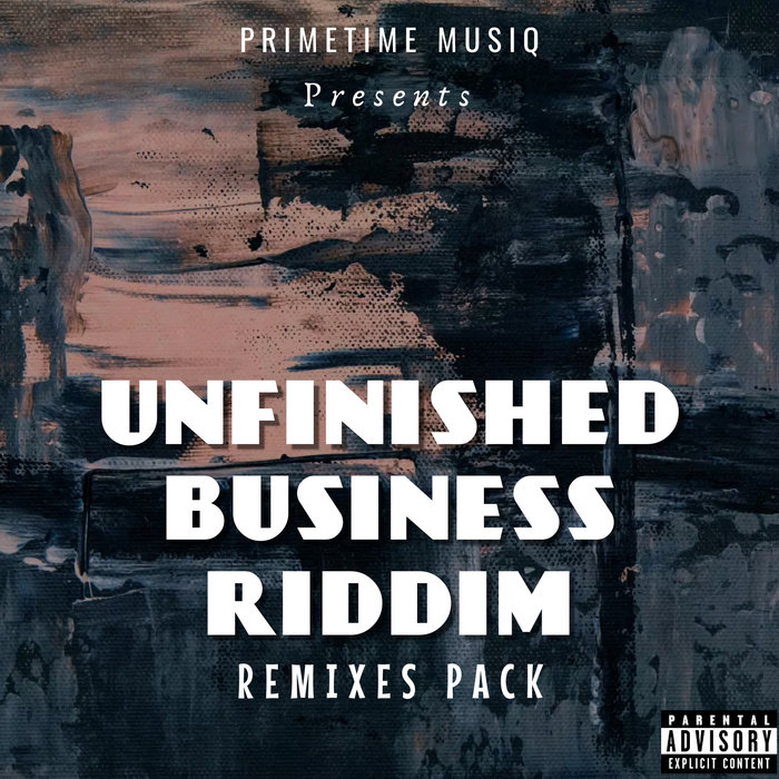 UNFINISHED BUSINESS RIDDIM REMIXES PACK | PRIMETIME MUSIQ