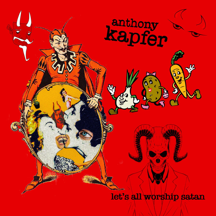 Let's All Worship Satan | Anthony Kapfer