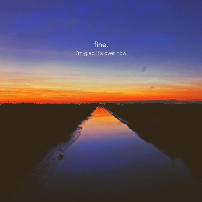 i'm glad it's over now LP | fine.