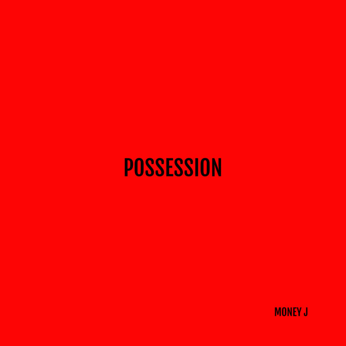 Possession | Money J