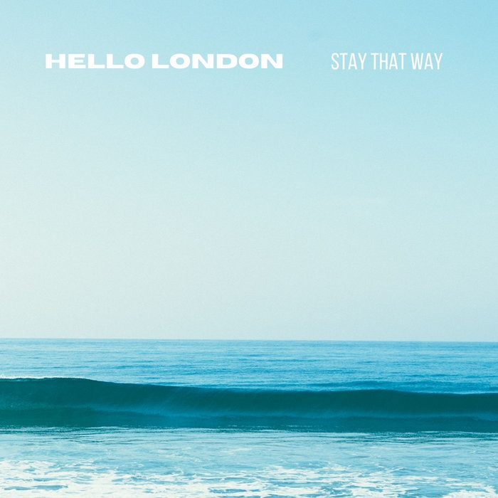 Stay That Way | Hello London