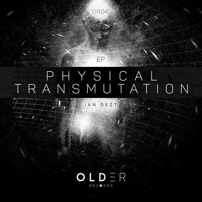 Physical Transmutation | Ian Dezt | OLDER Records