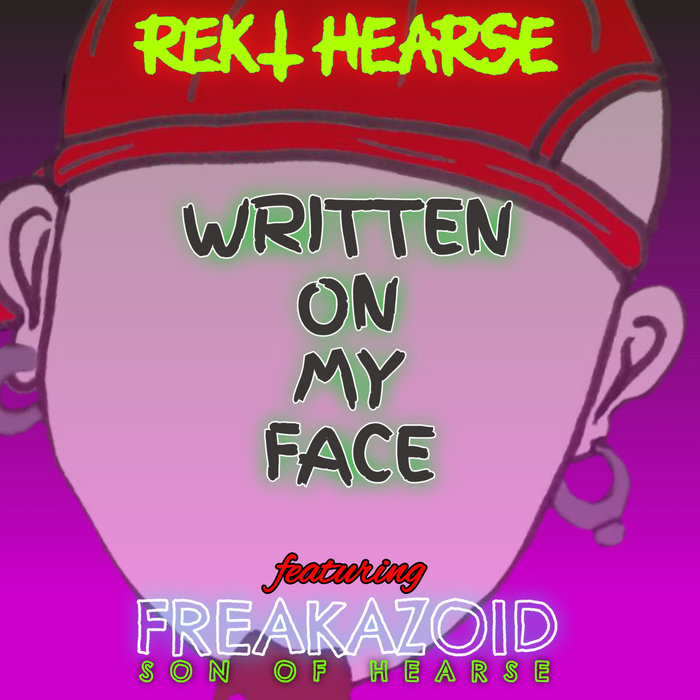 Written On My Face | Rekt Hearse/Freakazoid Son Of Hearse | Rekt Hearse
