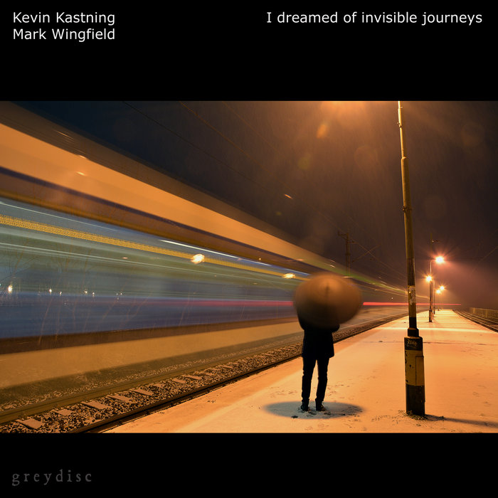 I dreamed of invisible journeys | Kevin Kastning & Mark Wingfield ...