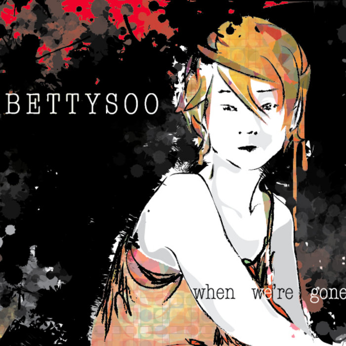When We're Gone | BettySoo