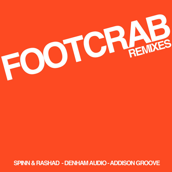 Footcrab - Spinn, Rashad, Denham Audio & AG Remixes | addison groove ...