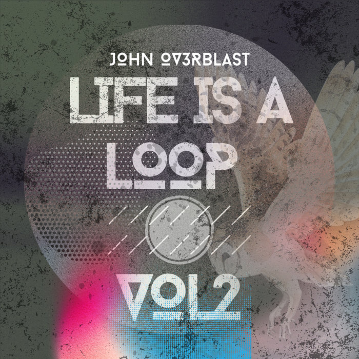 Life is a Loop Vol 2 | John Ov3rblast