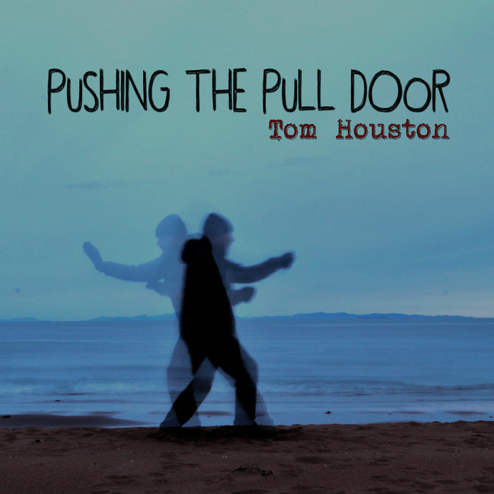 PuSHING THE PuLL DOoR | Tom Houston | tomhoustonmusic