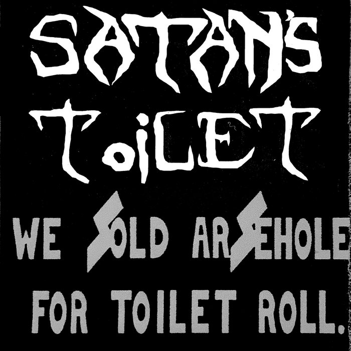 We Sold Arsehole For Toilet Roll | Satan's Toilet