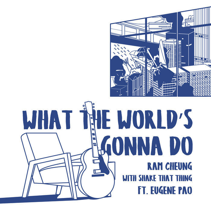 What The World’s Gonna Do (feat. Eugene Pao) | Ram Cheung with Shake ...