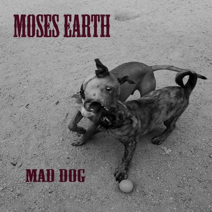 Mad Dog | Moses Earth