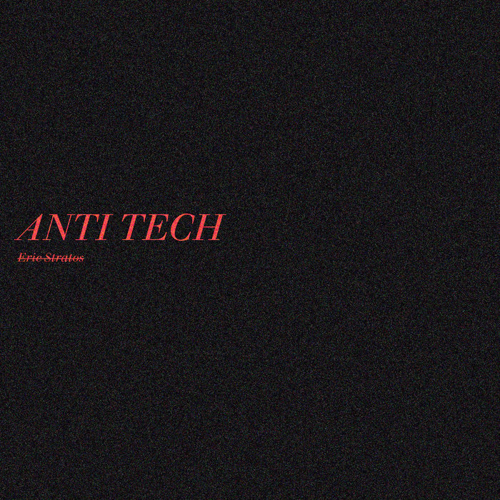 ANTI TECH | Eric Stratos