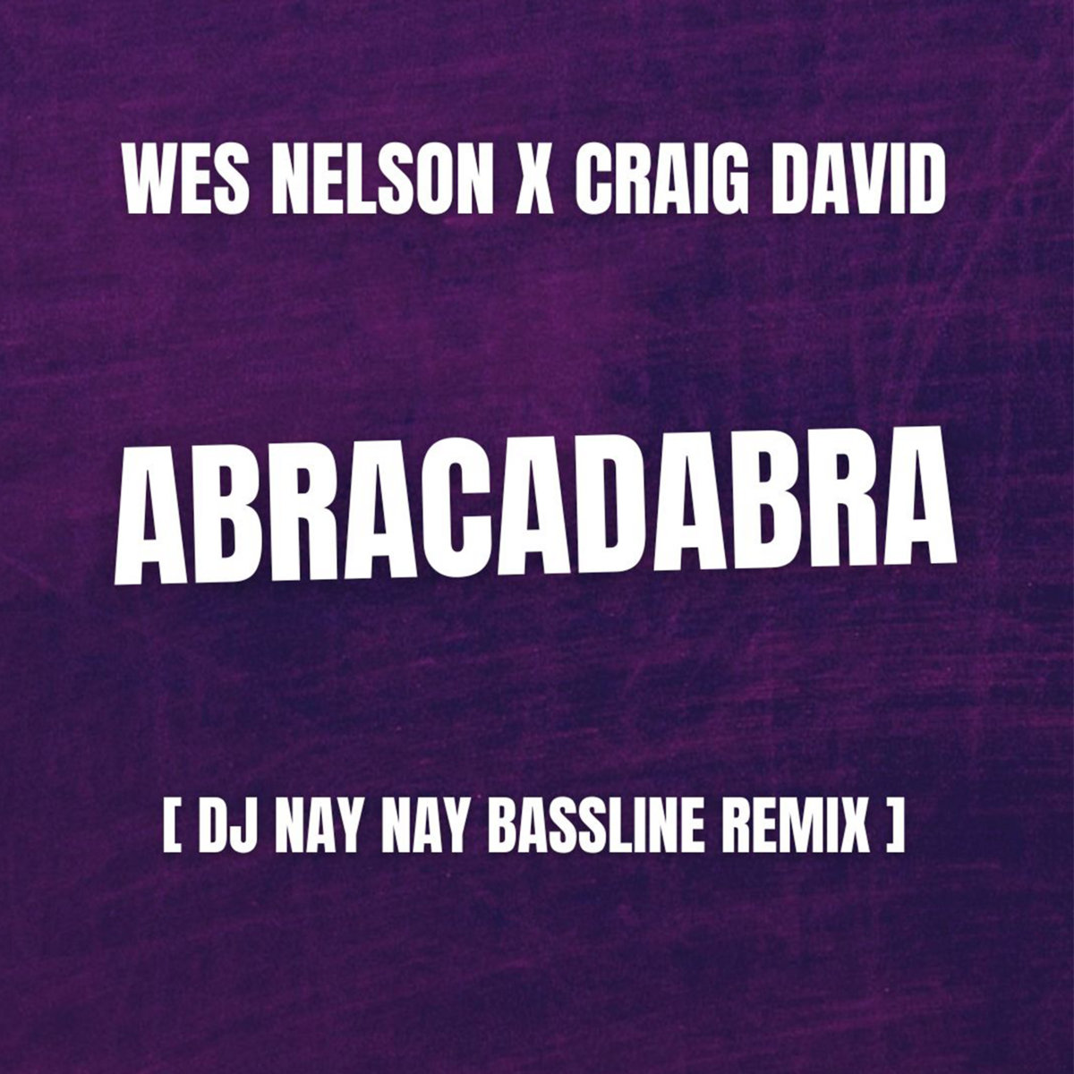 Wes Nelson x Craig David - Abracadabra (Remix) | Dj Nay Nay