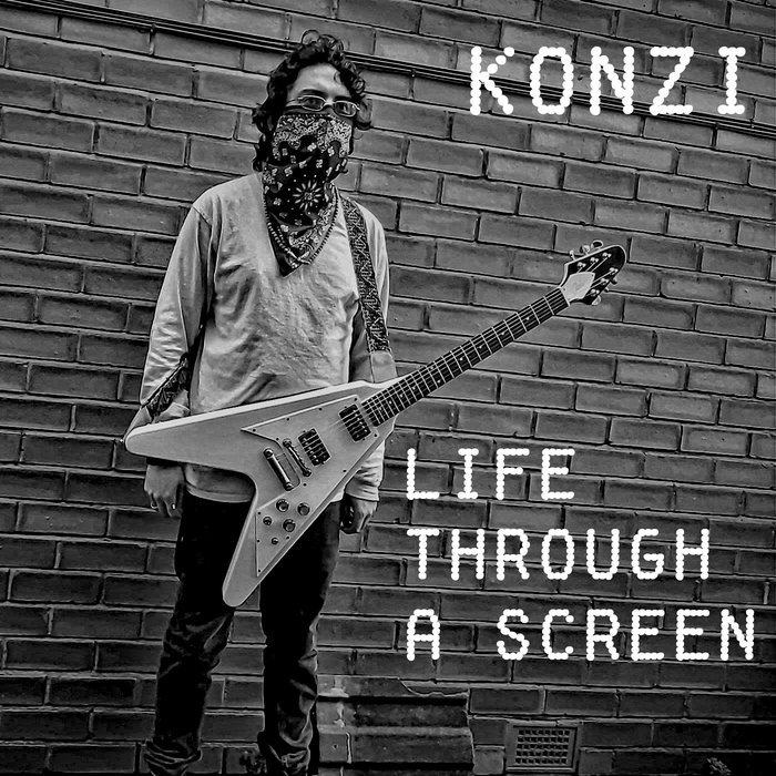 Life Through A Screen | Konzi