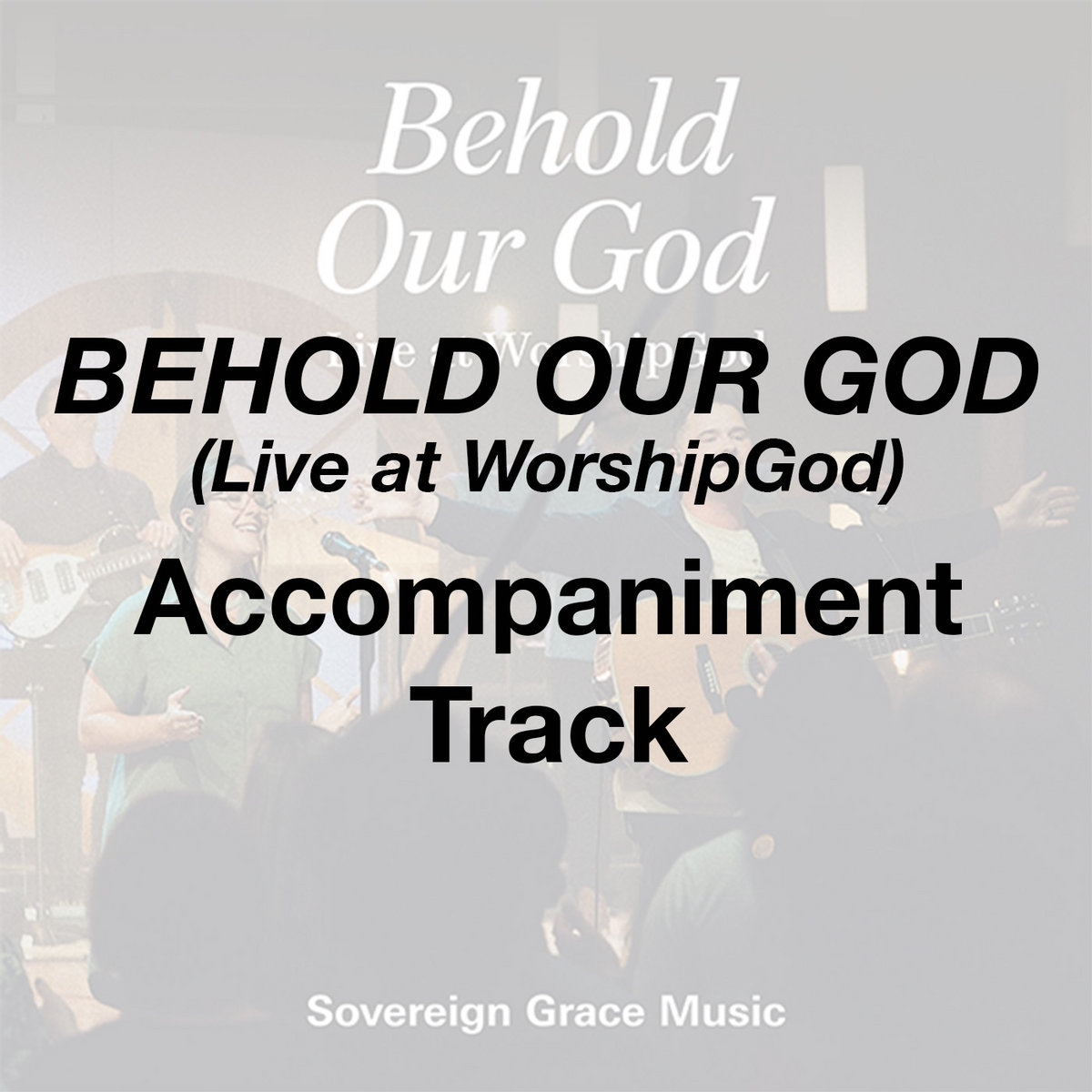 Behold Our God (Live at WorshipGod) - Accompaniment Track | Sovereign ...
