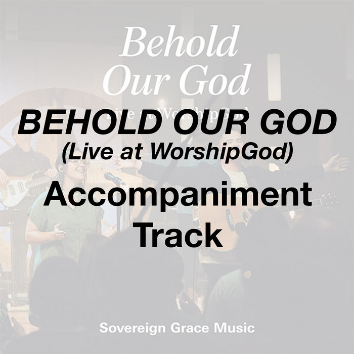 Behold Our God (Live at WorshipGod) - Accompaniment Track | Sovereign ...