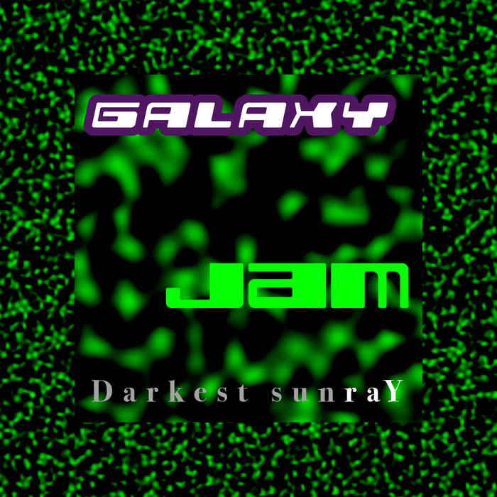 Galaxy Jam | Darkest Sunray | Darkest Sunray