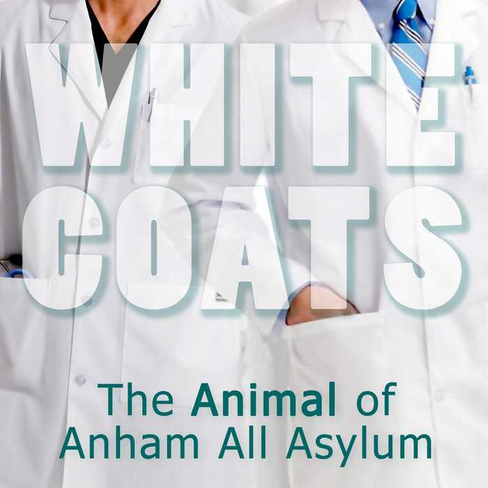 White Coats | The ANIMAL of Anham All Asylum