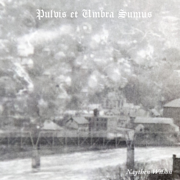 Pulvis et Umbra Sumus | Naythen Wilson | OE Inc.