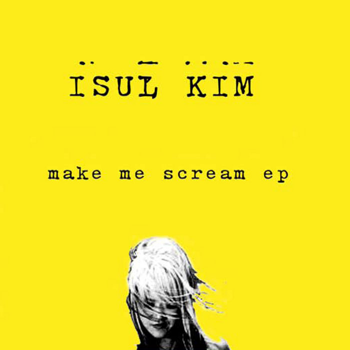 make me scream | ISUL KIM | Isul Kim