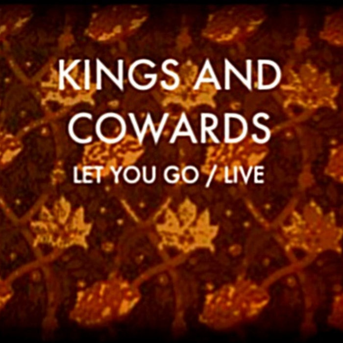 Let You Go / Live | Kings And Cowards