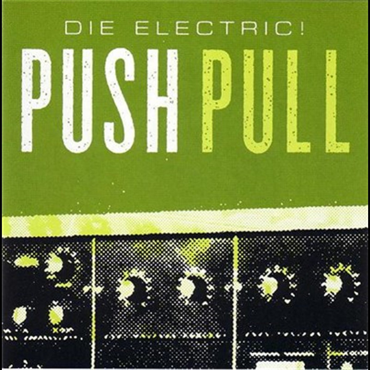 Push Pull | Die Electric!