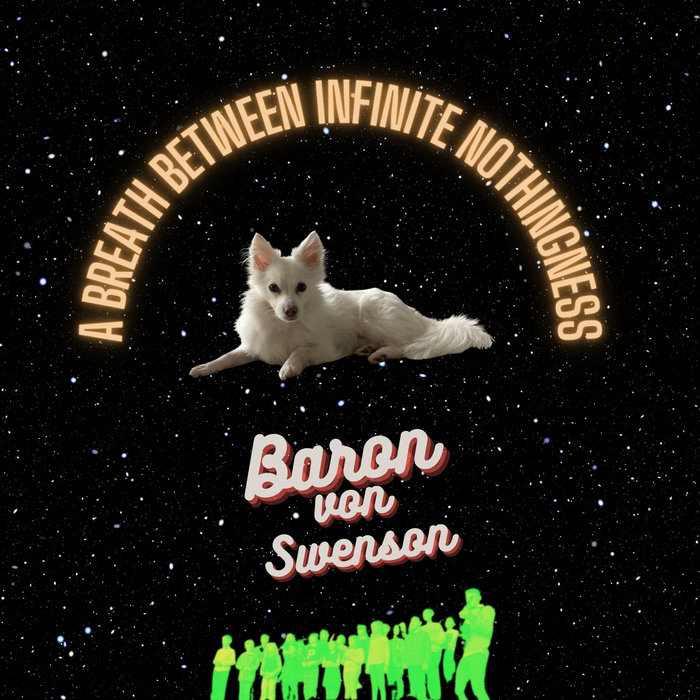 A Breath Between Infinite Nothingness | Baron von Swenson